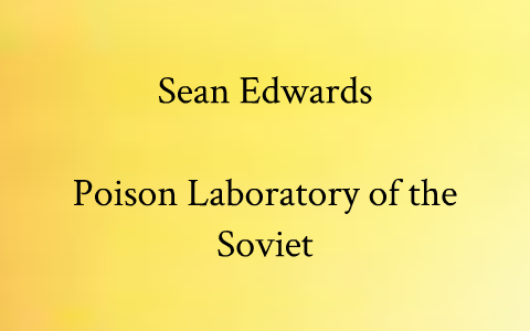 Poison Laboratory of the Soviets by Sean Edwards on Prezi