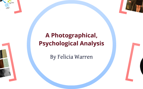 A Photographical, Psychological Analysis by Felicia Warren on Prezi