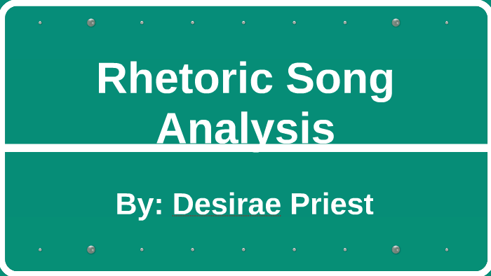 Rhetoric Song Analysis by Desirae Priest on Prezi