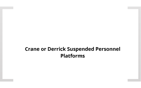 Crane or Derrick Suspended Personnel Platforms by ryan averill on Prezi