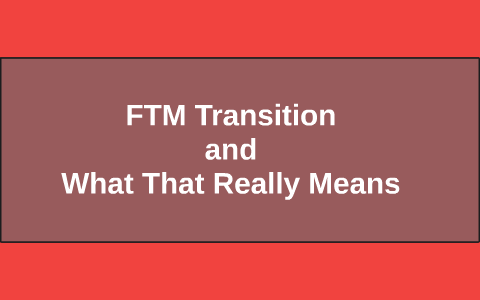 FTM Transition by Haley Orr on Prezi
