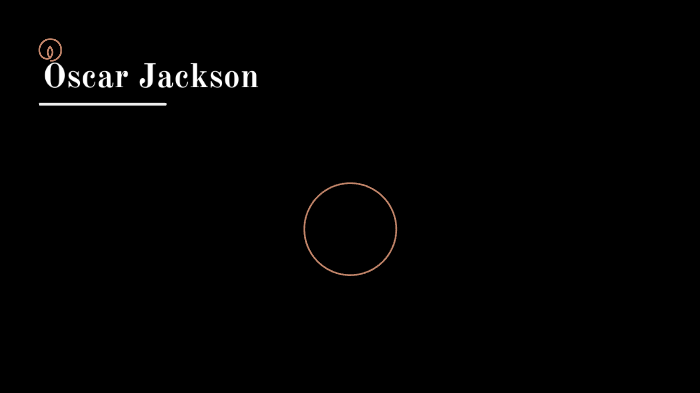 Oscar Jackson by Oscar Jackson on Prezi