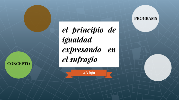 el principio de igualdad expresado en el Sufragio by Maria Elena Valencia on Prezi