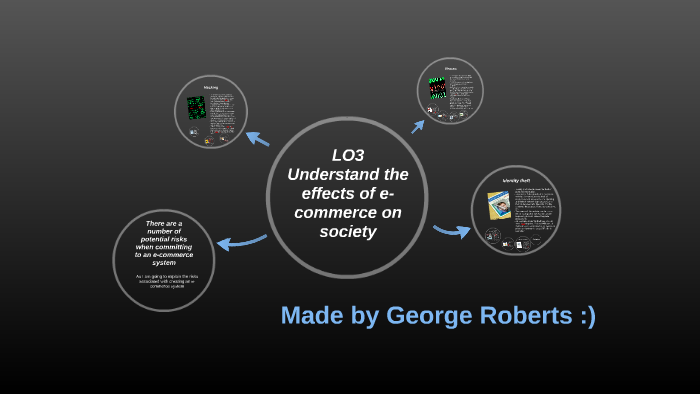 LO3 Understand the effects of e-commerce on society by George Roberts ...