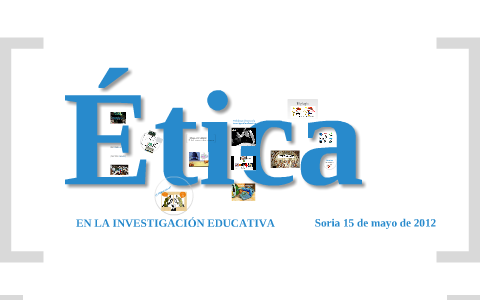 Ética En La Investigación Educativa By Juan C Pérez On Prezi
