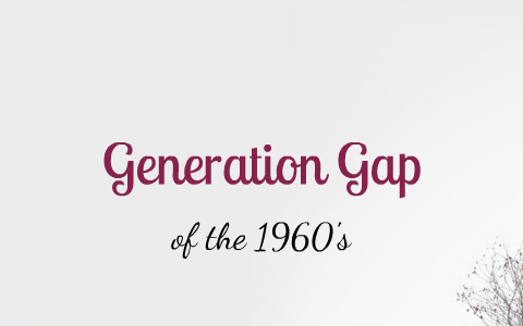 Generation Gap of the 1960's by Emily Wilson on Prezi