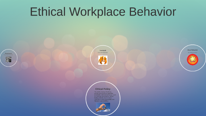 Ethical Workplace Behavior by Chance Cofield on Prezi