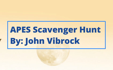 APES Scavenger Hunt by John Vibrock on Prezi