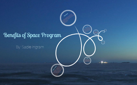 Benefits of the Space Program by Sadie Ingram on Prezi
