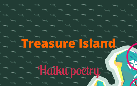 Treasure Island Haiku by Sharon Matus on Prezi