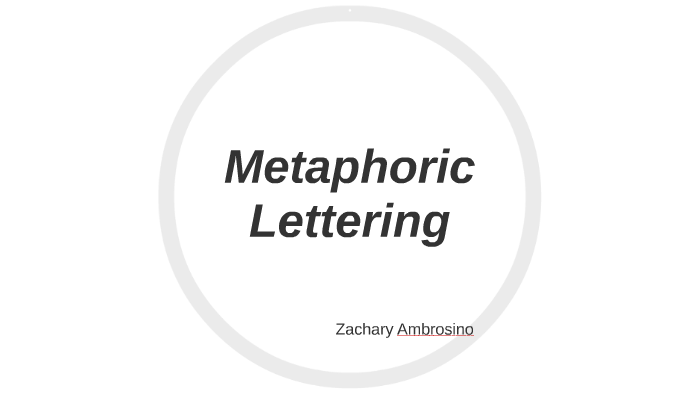 Metaphoric Lettering by zachary ambrosino on Prezi