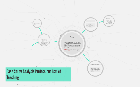 Case Study Analysis Professionalism of Teaching by Luke Knapton on Prezi