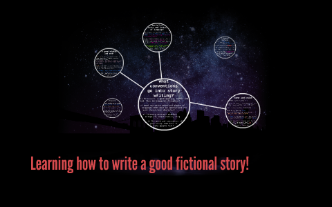 Learning how to write a good fictional story! by on Prezi