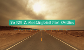 To Kill A Mockingbird Plot Outline by on Prezi