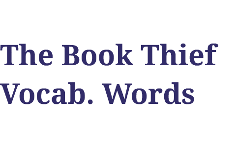 The Book Thief Vocab. Words by Aldo Fuentes on Prezi