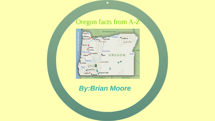 Oregon facts from A-Z by brian moore on Prezi