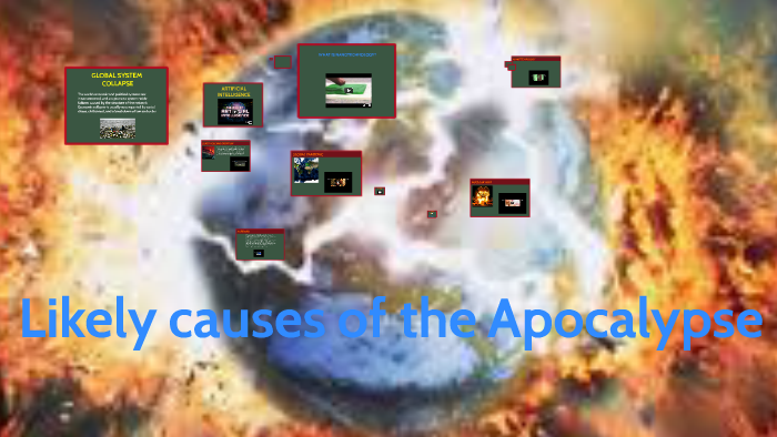12 likely causes of the Apocalypse by LATONYA DAVENPORT on Prezi