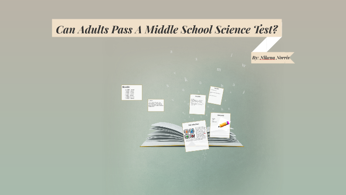 Can Adults Pass A Middle School Science Test? by Nikena Norris on Prezi