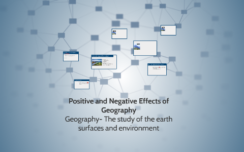 Positive and Negative Effects of Geography by Emily Sanchez on Prezi