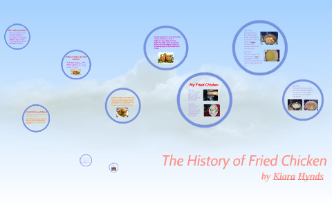 The History of Fried Chicken by Kiara Hynds on Prezi