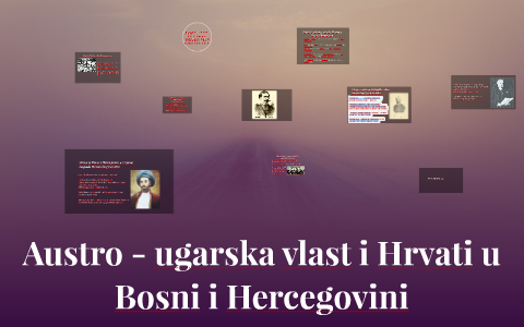 Austro - ugarska vlast i Hrvati u Bosni i Hercegovini by Sara Sirotic on Prezi