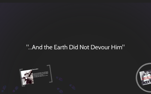 ...And the Earth Did Not Devour Him by Luis Montenegro on Prezi