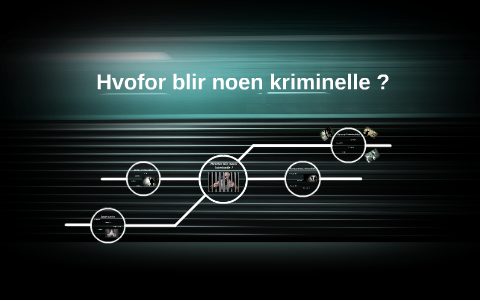 hvorfor blir noen kriminelle by Marius Kristoffersen on Prezi