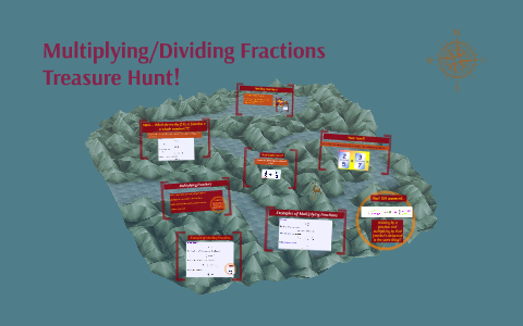 Multiplying/Dividing Fractions Treasure Hunt! by Kathryn Skaggs on Prezi