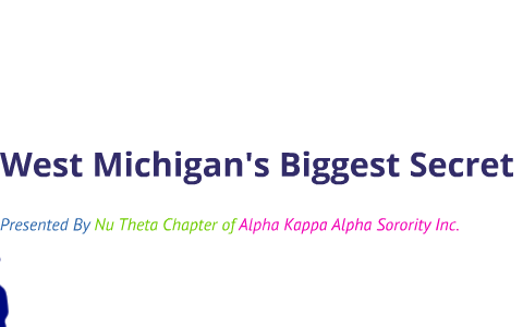 West Michigan's Biggest Secret by Khadijah Renee' on Prezi