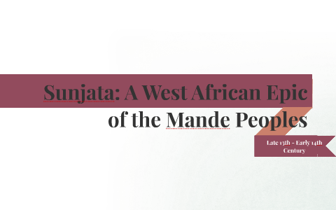 Sunjata: A West African Epic of the Mande Peoples by Sydney Parran on Prezi