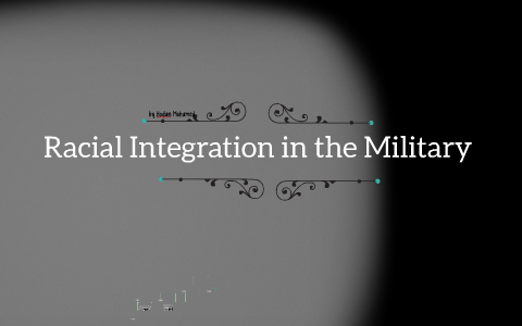 Racial Integration in the MIlitary by Hodan Mohamed on Prezi