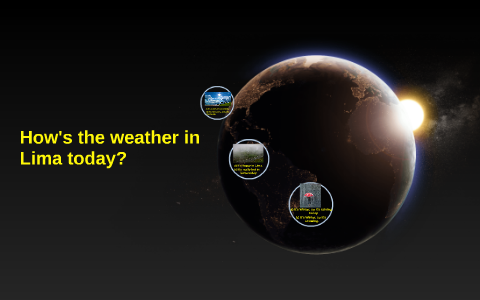 How's the weather in Lima today? (B06) by Gregory Alva on Prezi