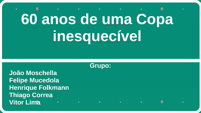 60 anos de uma Copa inesquecível by João Antonio Moschella on Prezi