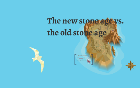 The new stone age vs. the old stone age by elle thommen on Prezi Next