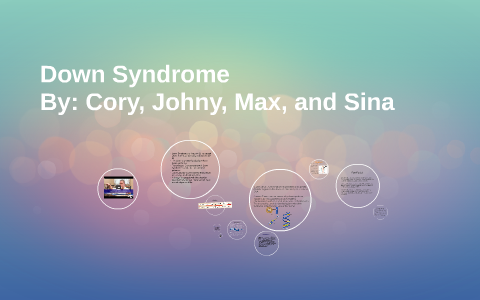 Down Syndrome by Cory Hayden on Prezi