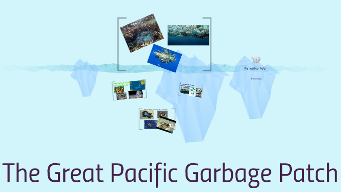 The Great Pacific Garbage Patch by brianna baum on Prezi