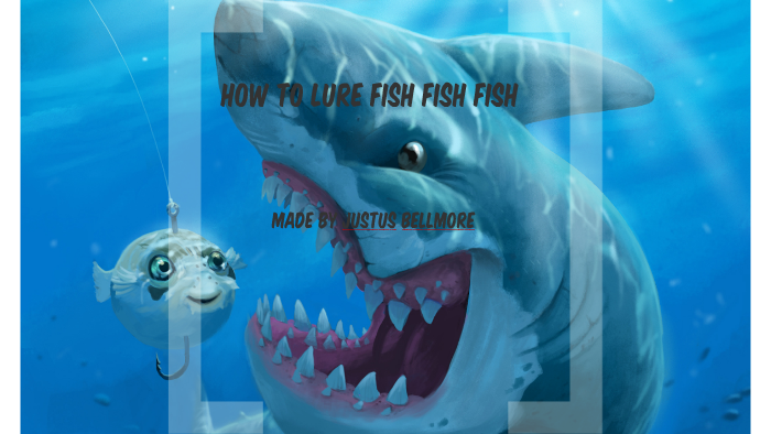 HOW TO LURE FISH by Justus Bellmore on Prezi