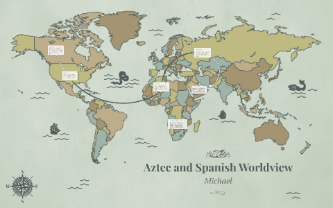 Aztec and Spanish Worldview by Michael Bloomquist on Prezi