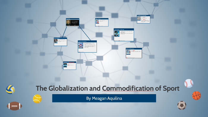 The Globalization and Commodification of Sport by on Prezi