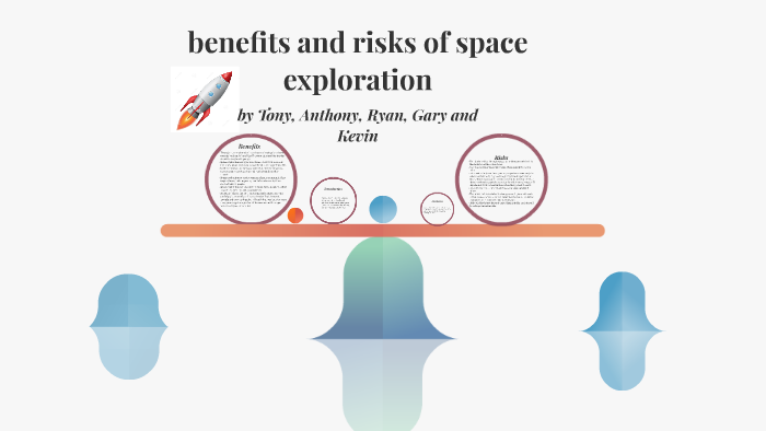 benefits and risks of space exploration by anthony atorough on Prezi