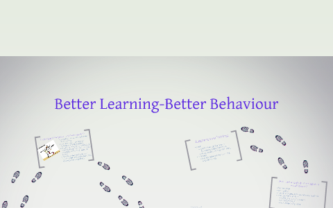 Better Learning-Better Behaviour by Chelsea Singbeil on Prezi