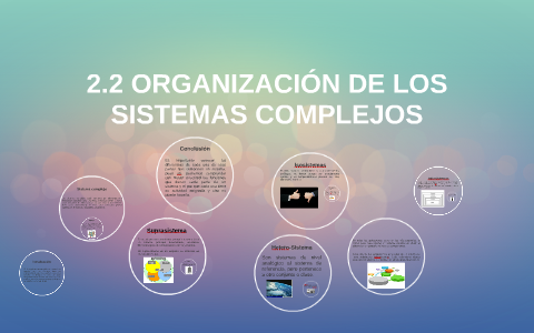 2.2 ORGANIZACIÓN DE LOS SISTEMAS COMPLEJOS by Ílse Polendo on Prezi