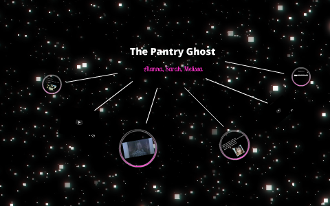 The Pantry Ghost by Alanna Aungvibool on Prezi