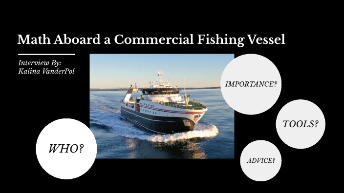 Math Aboard a Commercial Fishing Vessel by Kalina VanderPol on Prezi