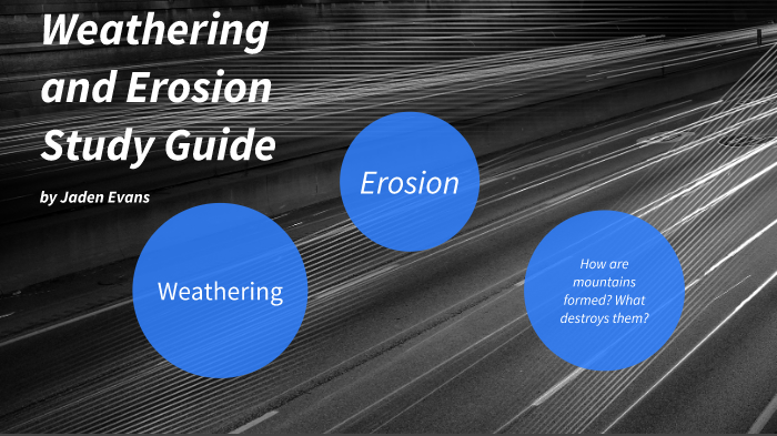 Weathering and Erosion Study Guide by Jaden Evans on Prezi