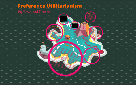 Preference Utilitarianism by Tessa Attrill on Prezi