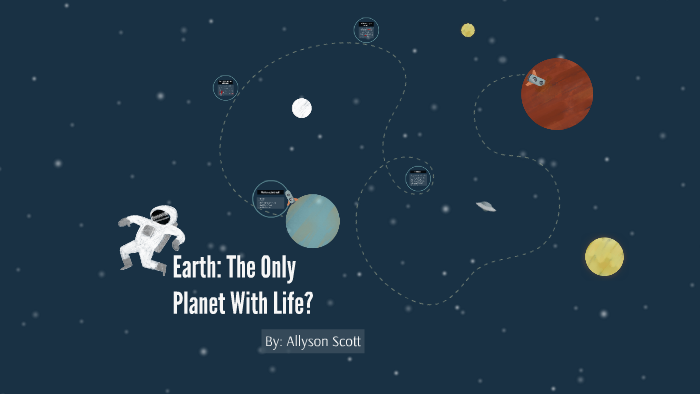 Earth: The Only Planet With Life? by Allyson Scott on Prezi