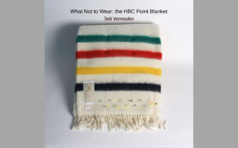 What Not to Wear: HBC Point Blanket by T Vermeulen on Prezi