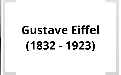 Gustave Eiffel by Cecilia Wick-Shifflet on Prezi