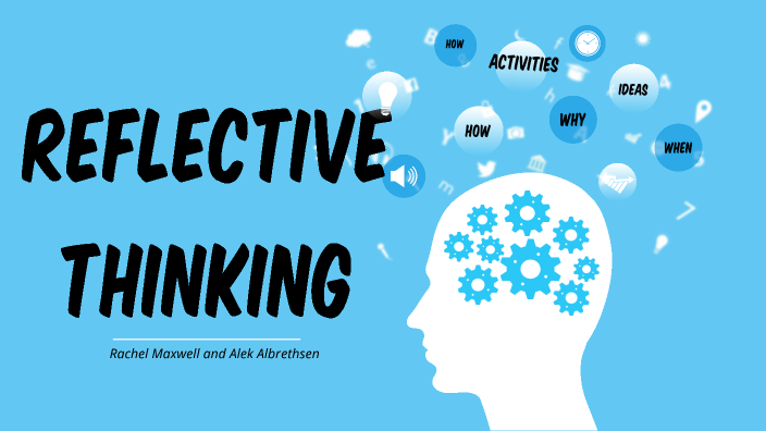 Reflective Thinking in the Classroom by Alek Albrethsen on Prezi